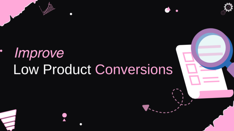 A Better Way to Improve Low Product Conversions